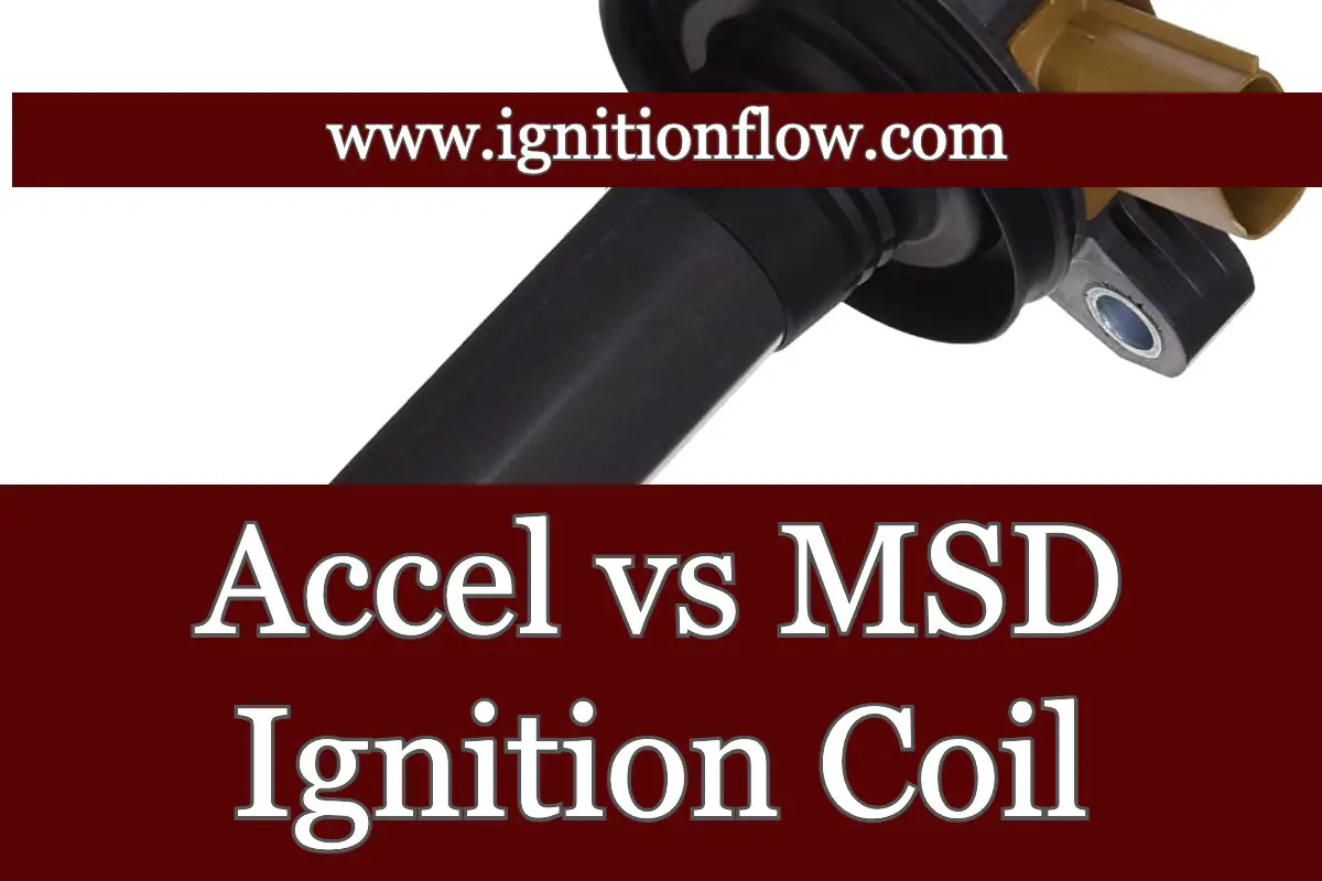 Accel vs MSD Ignition Coil - An In-depth Comparison - Ignition Flow Accel vs MSD Ignition Coil - An In-depth Comparison - Ignition Flow
