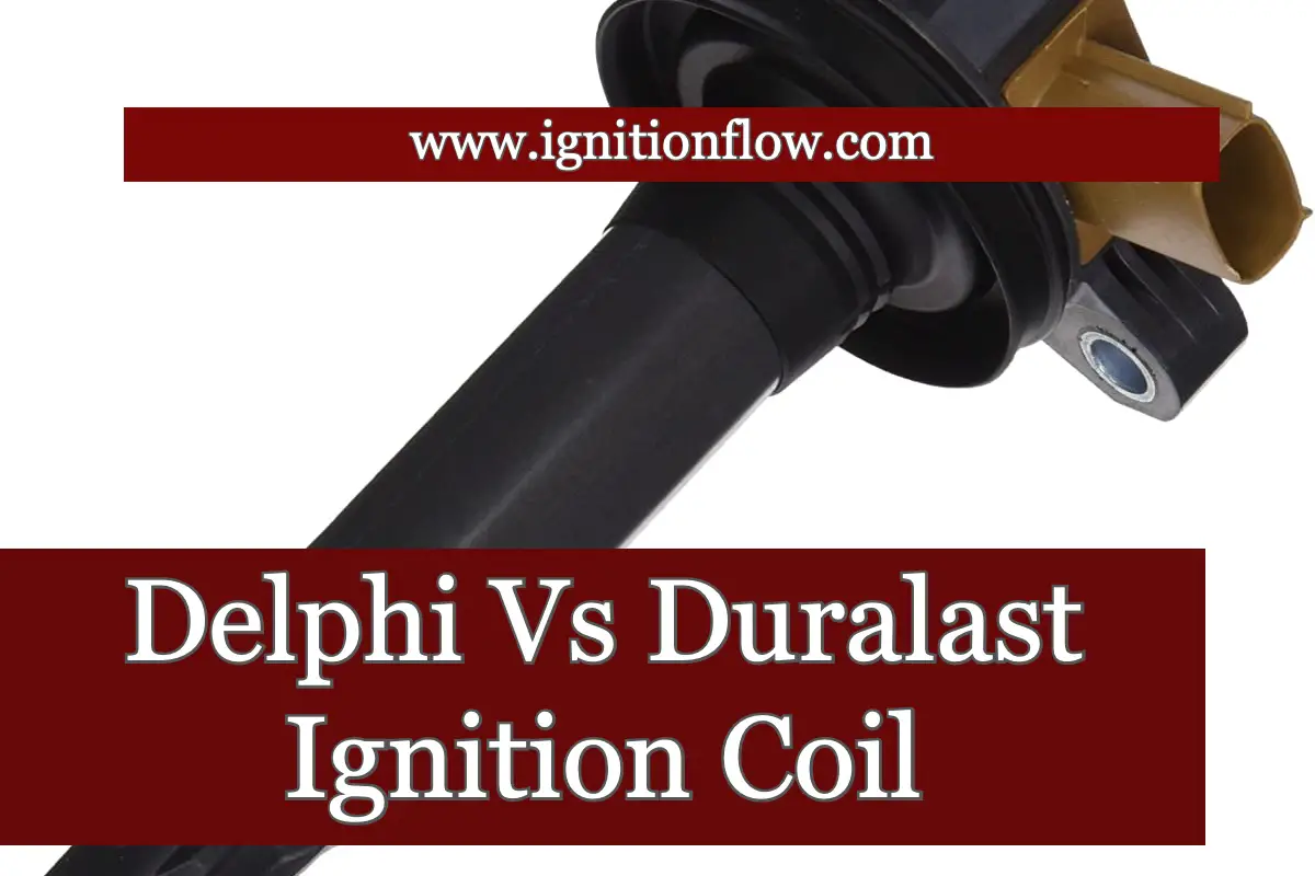Delphi Vs Duralast Ignition Coil - An In-depth Comparison - Ignition Flow